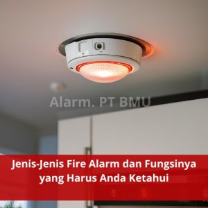 Jenis-Jenis Fire Alarm dan Fungsinya yang Harus Anda Ketahui